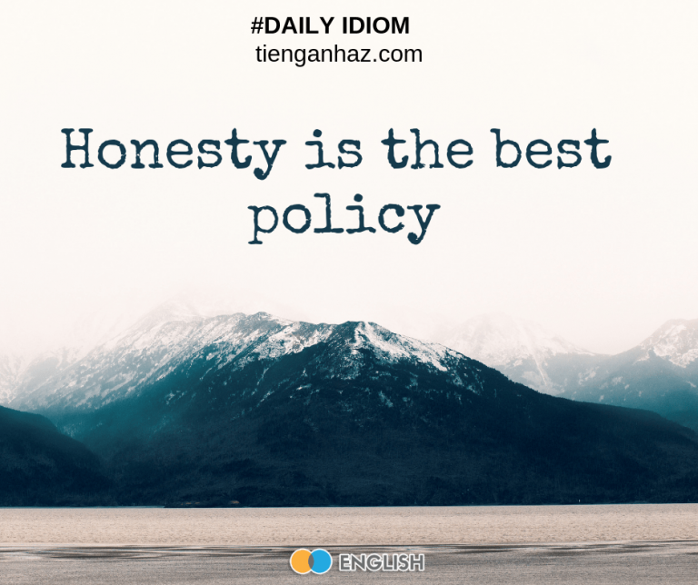 [Daily idiom] Honesty Is The Best Policy - Thật Thà Là Thượng Sách