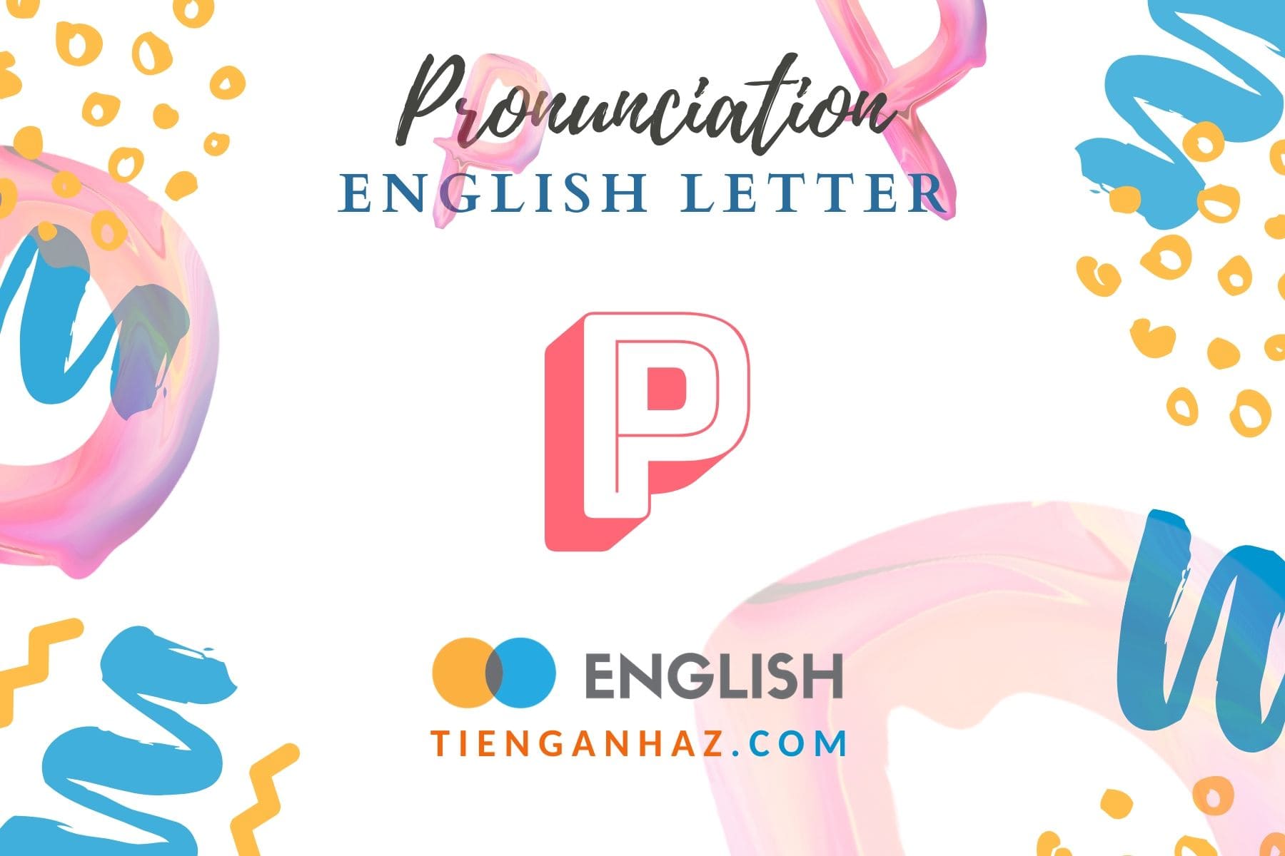 Pronunciation | English letter P: Phát âm chữ "P" trong tiếng Anh ...