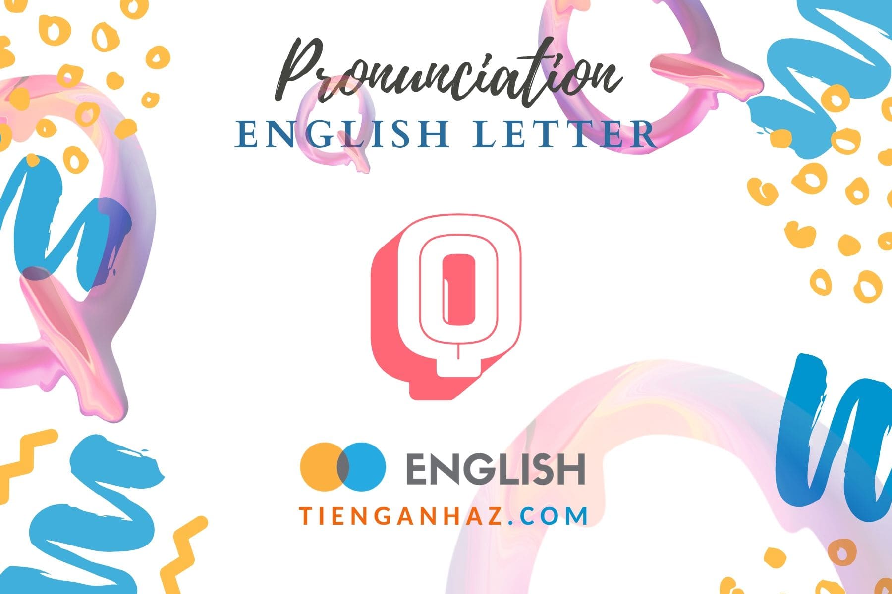 Pronunciation | English letter Q: Cách phát âm chữ "Q" trong tiếng Anh ...