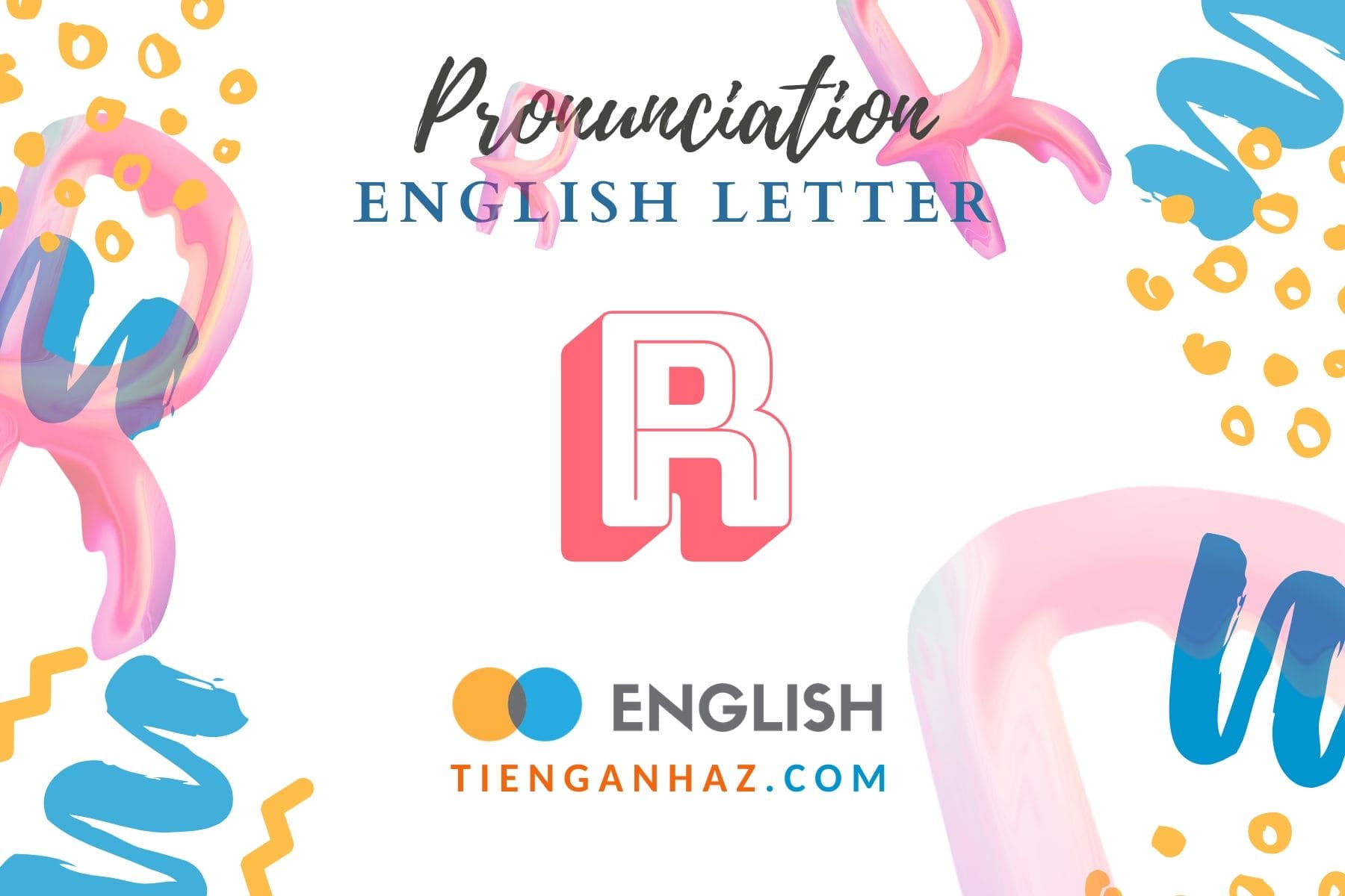 Pronunciation | English letter R: Cách phát âm chữ "R" như người bản xứ ...